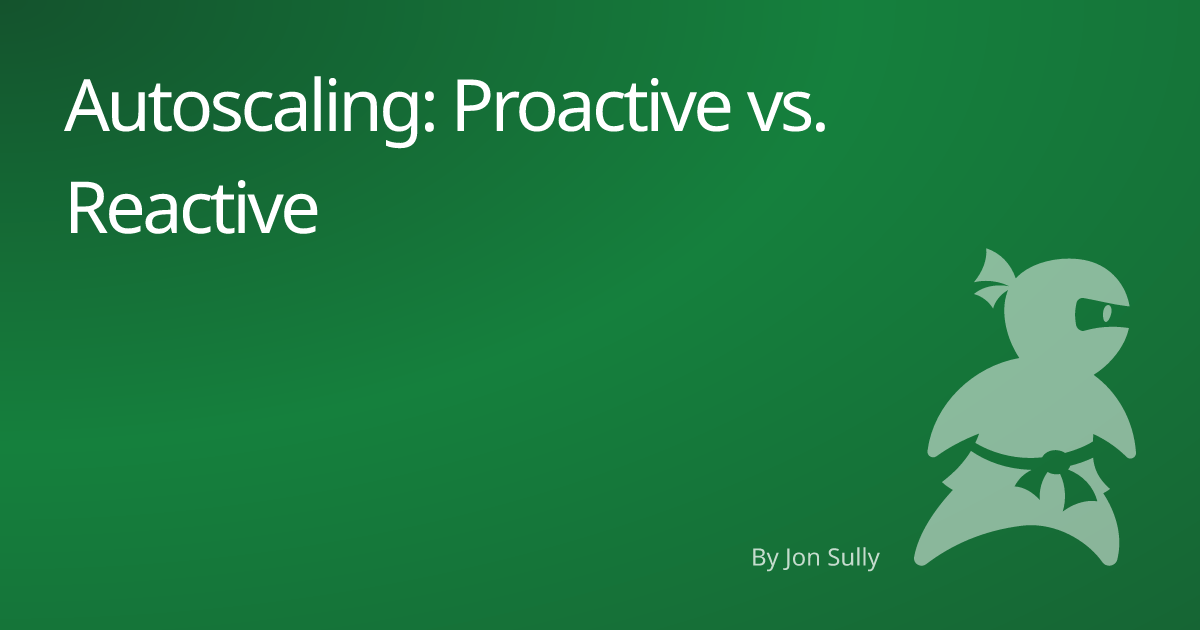 Autoscaling: Proactive vs. Reactive