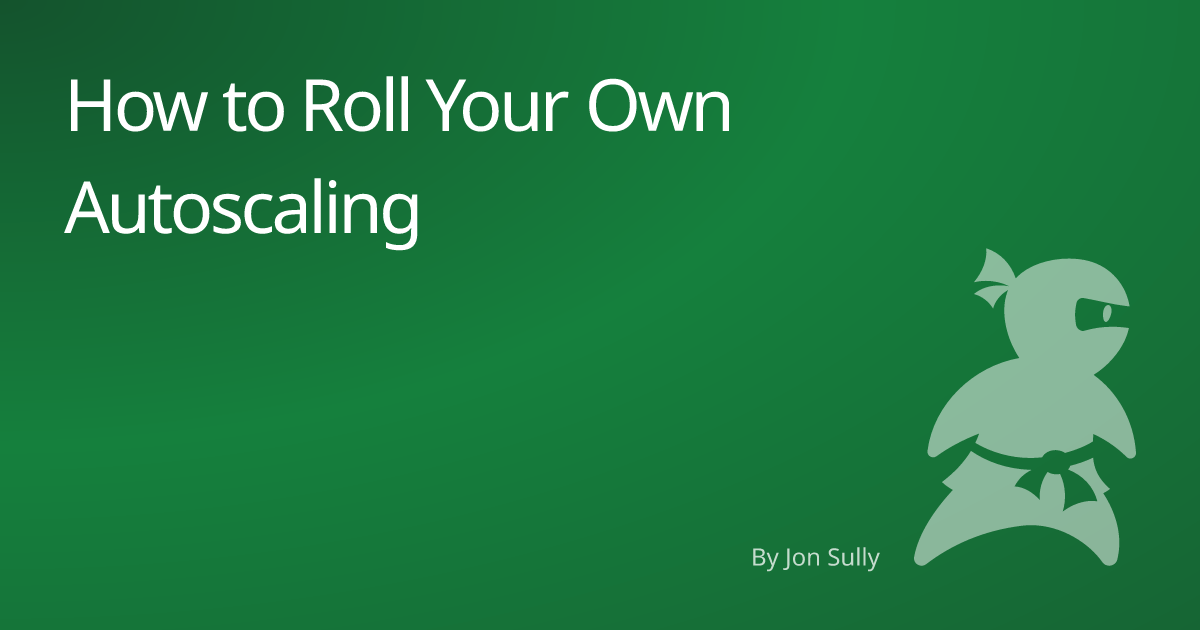 How to Roll Your Own Autoscaling