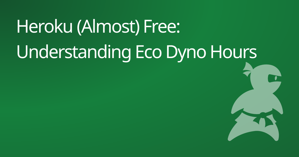 Heroku (Almost) Free: Understanding Eco Dyno Hours