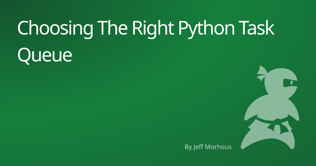 Choosing The Right Python Task Queue Choosing The Right Python Task Queue